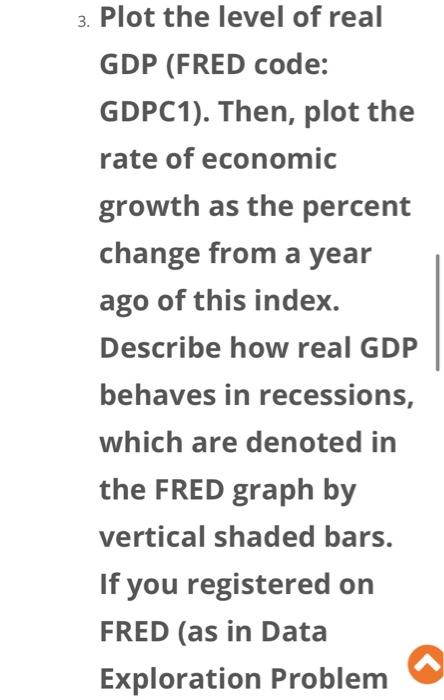 Solved 3. Plot the level of real GDP (FRED code: GDPC1). | Chegg.com