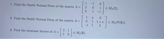 Solved 1. Find the Smith Normal Form of the matrix A= 1 2 0 | Chegg.com