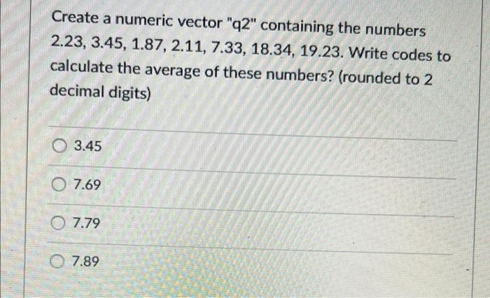 Solved Create a numeric vector "q2" containing the numbers | Chegg.com