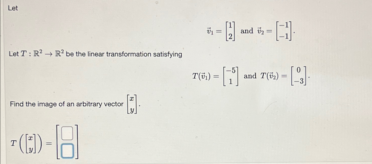 Solved Letvec(v)1=[12] ﻿and vec(v)2=[-1-1]Let T:R2→R2 ﻿be | Chegg.com