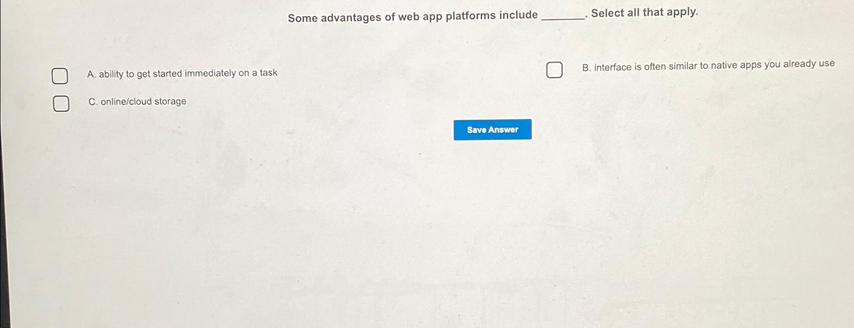 Solved Some advantages of web app platforms include. ﻿Select | Chegg.com