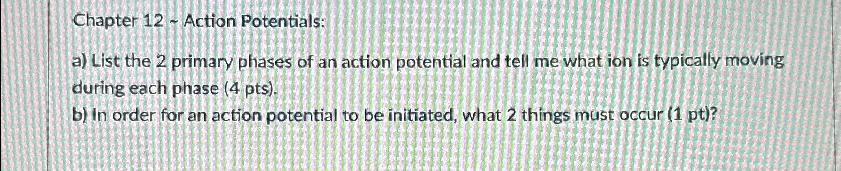 Solved Chapter 12 ﻿Action Potentials:a) ﻿List the 2 ﻿primary | Chegg.com