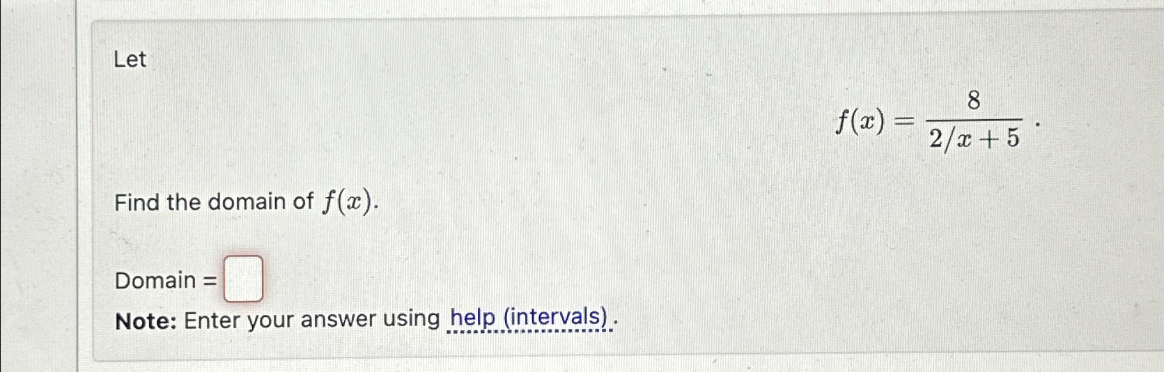 Solved Letf(x)=82x+5Find the domain of f(x).Domain =Note: | Chegg.com