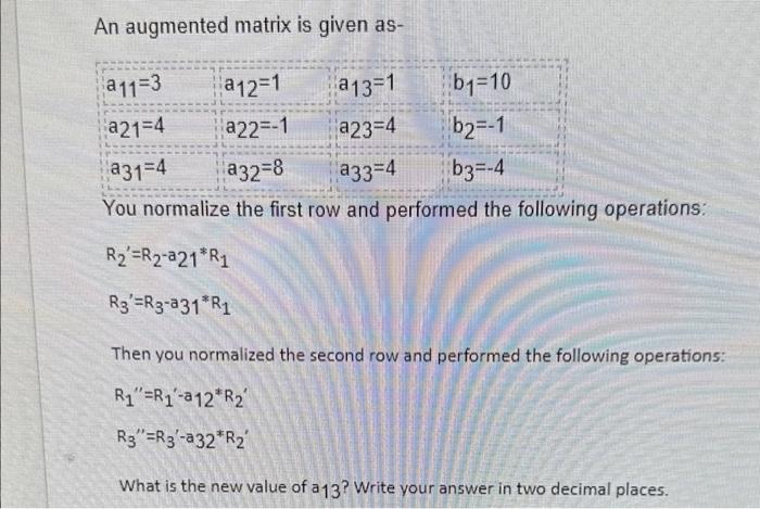 Solved An augmented matrix is given as- You normalize the | Chegg.com