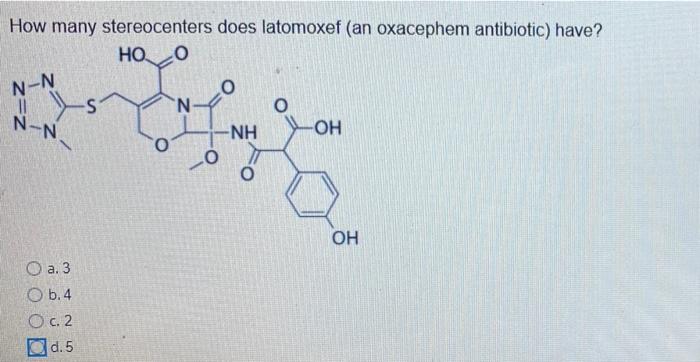Solved How many stereocenters does latomoxef (an oxacephem | Chegg.com