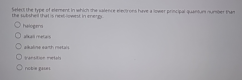 Solved Select the type of element in which the valence | Chegg.com