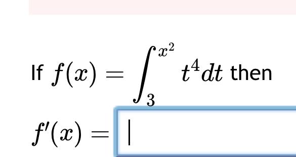 Solved If f(x)=∫3x2t4dt ﻿thenf'(x)= | Chegg.com