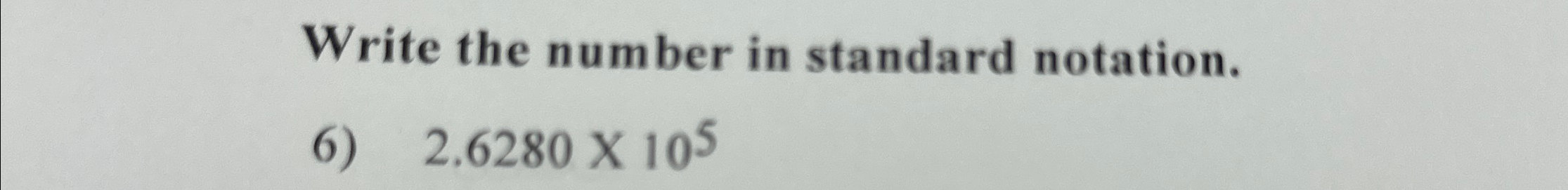 Solved Write the number in standard notation.2.6280×105 | Chegg.com