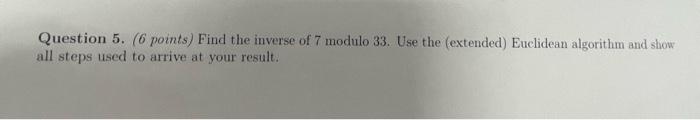 Solved Question 5. (6 points) Find the inverse of 7 modulo | Chegg.com