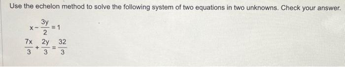 Solved Use the echelon method to solve the following system | Chegg.com