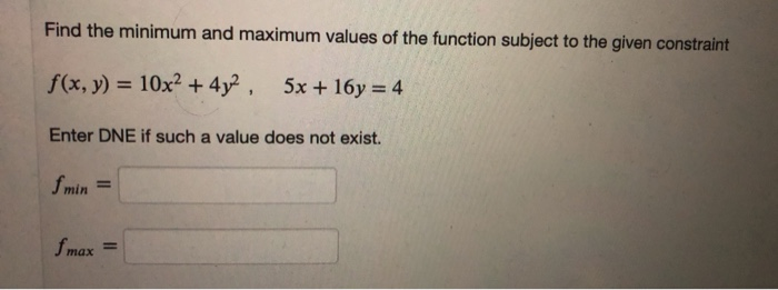 Solved Find the minimum and maximum values of the function | Chegg.com