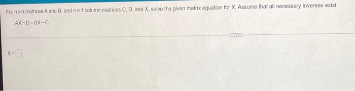Solved For nxn matrices A and B and nx 1 column matrices C, | Chegg.com