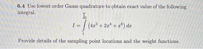 Solved 6.4 Use lowest order Gauss quadrature to obtain exact | Chegg.com