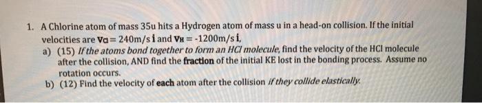 Solved 1. A Chlorine atom of mass 35u hits a Hydrogen atom | Chegg.com