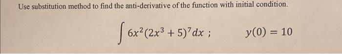 Solved Use substitution method to find the anti-derivative | Chegg.com