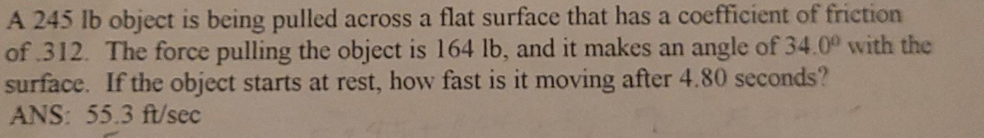 Solved A 245 lb object is being pulled across a flat surface | Chegg.com