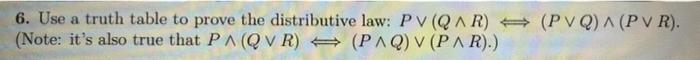 Solved 6. Use a truth table to prove the distributive law: | Chegg.com