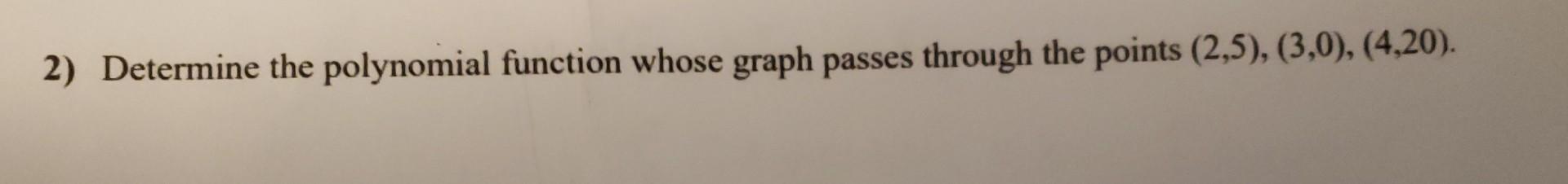 Solved 2) Determine the polynomial function whose graph | Chegg.com