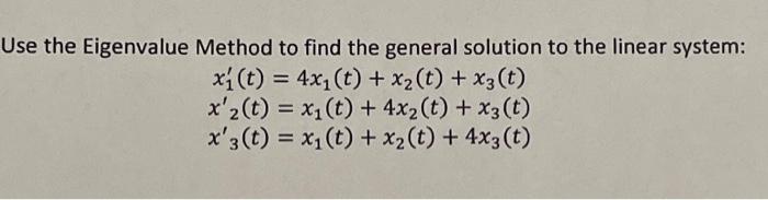 Solved Ise the Eigenvalue Method to find the general | Chegg.com
