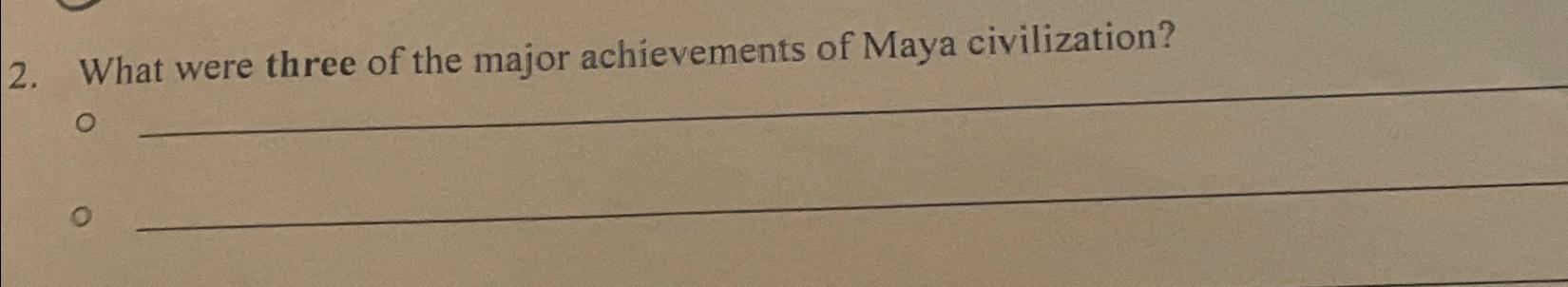 Solved What were three of the major achievements of Maya | Chegg.com