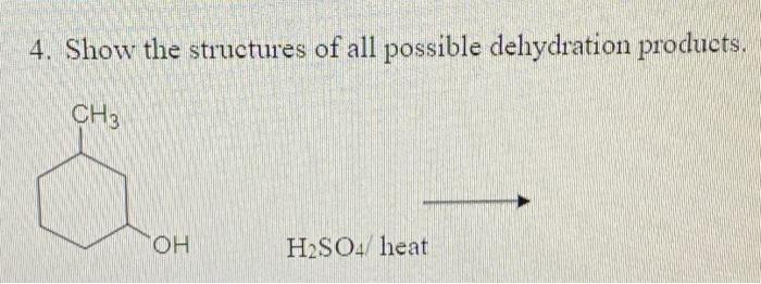 Solved 4. Show the structures of all possible dehydration | Chegg.com