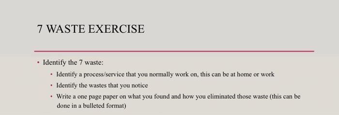 Solved 7 WASTE EXERCISE . • Identify the 7 waste: • Identify | Chegg.com