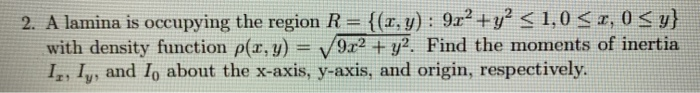 Solved 2. A lamina is occupying the region R = {(x, y) : 9x² | Chegg.com