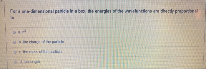 Solved For a one-dimensional particle in a box, the energies | Chegg.com