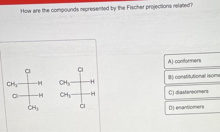 Solved How are the compounds represented by the Fischer | Chegg.com