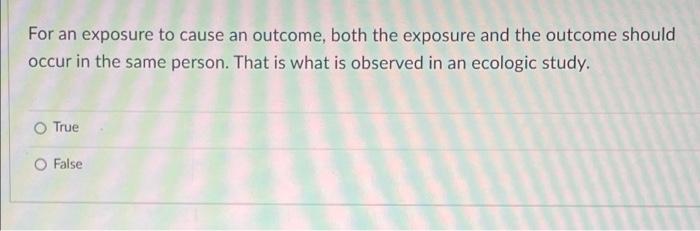 Solved For an exposure to cause an outcome, both the | Chegg.com