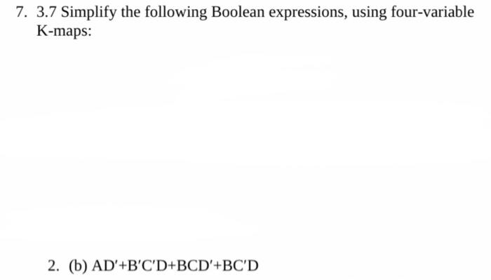 Solved 7. 3.7 Simplify the following Boolean expressions, | Chegg.com