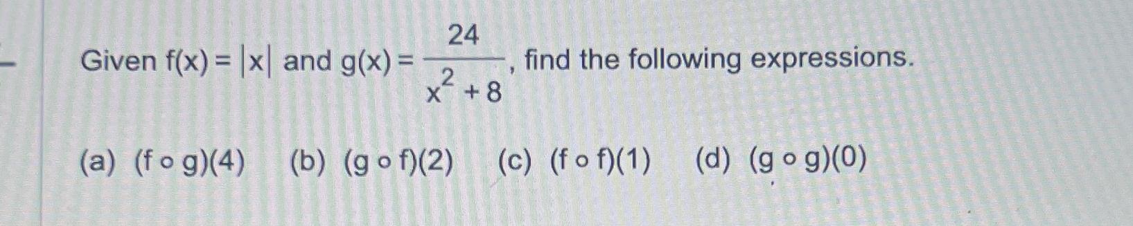 Solved Given f(x)=|x| ﻿and g(x)=24x2+8, ﻿find the following | Chegg.com