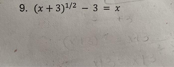 Solved - = 9. (x + 3)1/2 – 3 = x +- | Chegg.com