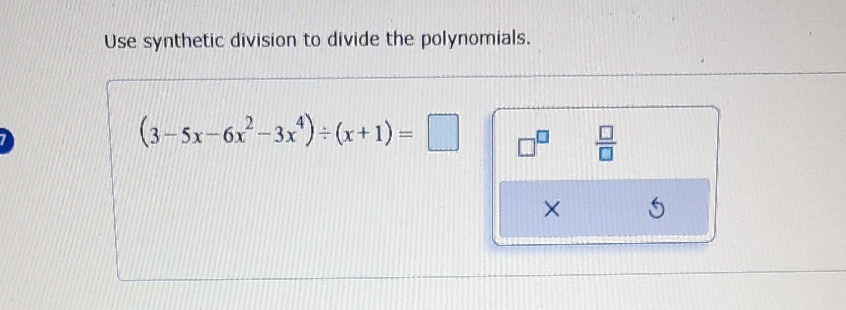 Solved Use synthetic division to divide the polynomials. | Chegg.com