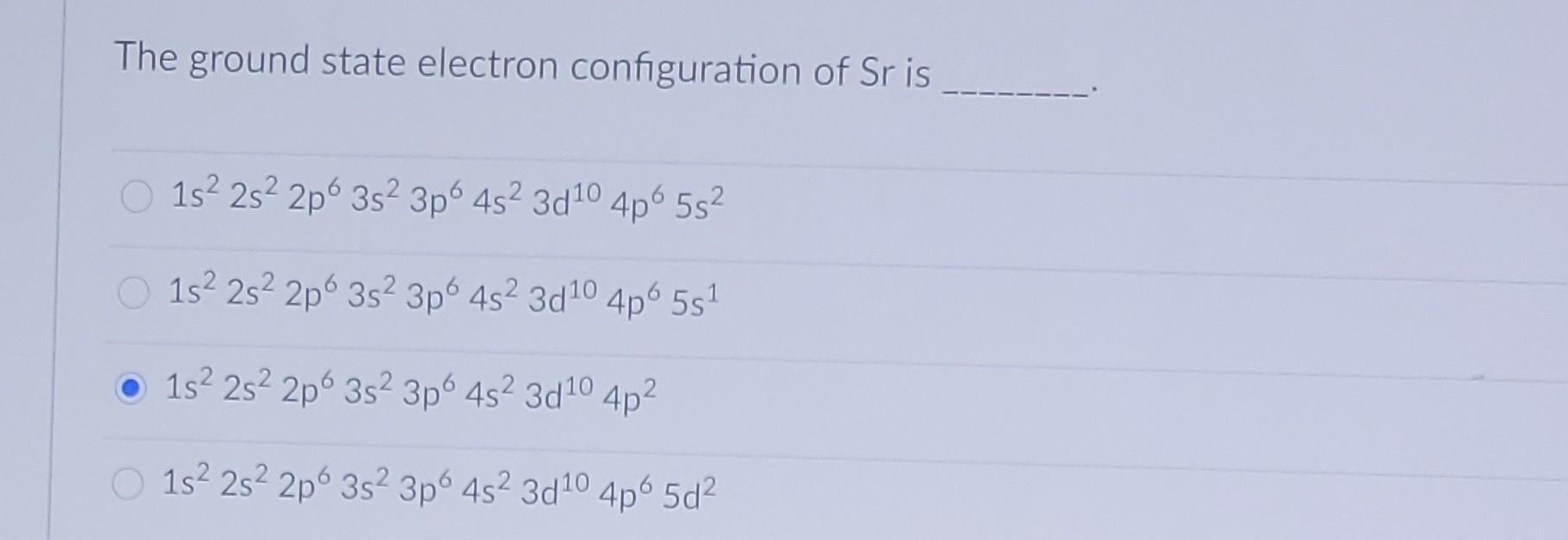 Solved The ground state electron configuration of Sr is O 1s | Chegg.com