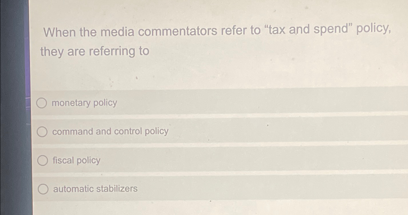 Solved When the media commentators refer to "tax and spend" | Chegg.com