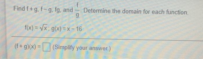 Solved f Find f+g, f-9, fg, and g Determine the domain for | Chegg.com