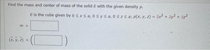 Solved Find the mass and center of mass of the solid E with | Chegg.com