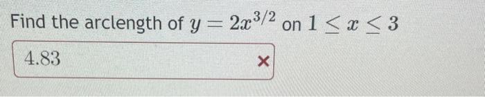 Solved Find the arclength of y=2x3/2 on 1≤x≤3Find the | Chegg.com