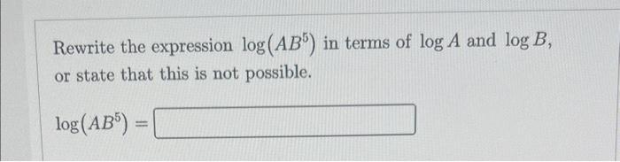 Solved Rewrite the expression log(AB5) in terms of logA and | Chegg.com