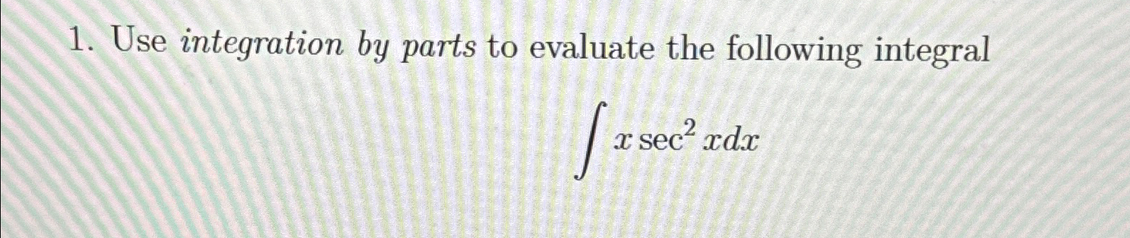 Solved Use integration by parts to evaluate the following | Chegg.com