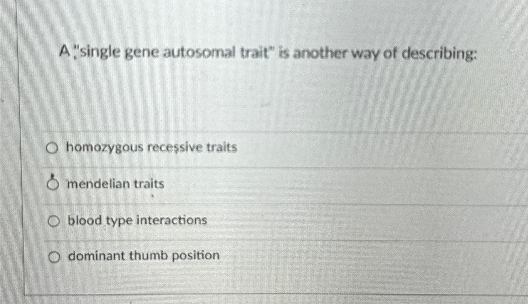 Solved A."single gene autosomal trait" is another way of | Chegg.com