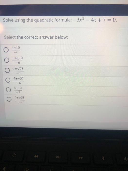 Solved Solve using the quadratic formula: −3x2−4x+7=0 Select | Chegg.com