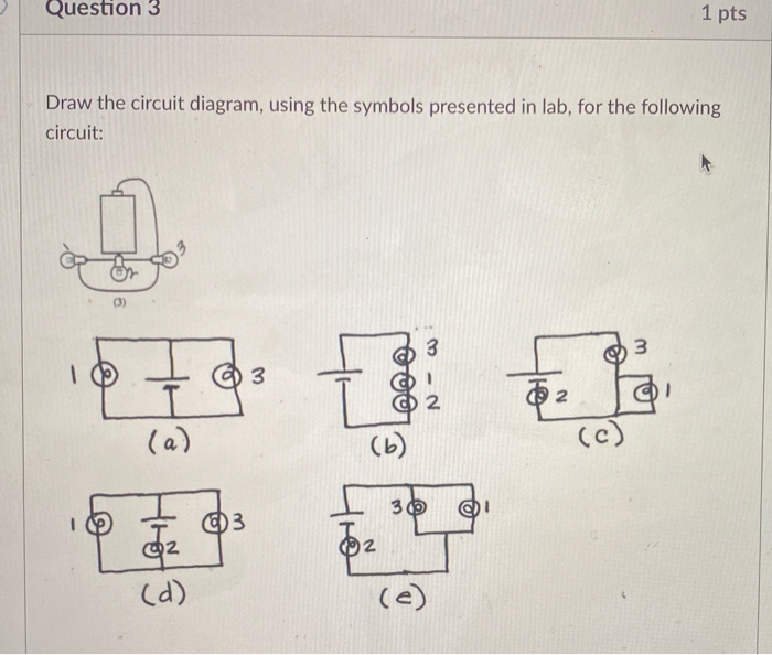 Solved Question 3 1 pts Draw the circuit diagram, using the | Chegg.com