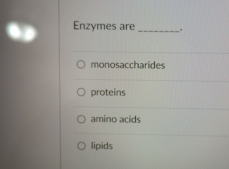 Solved Enzymes are q,monosaccharidesproteinsamino | Chegg.com