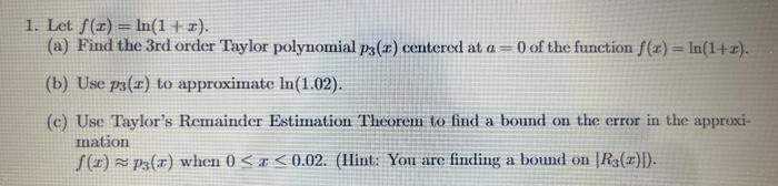 Solved 1. Let f(x)=ln(1+x). (a) Find the 3rd order Taylor | Chegg.com