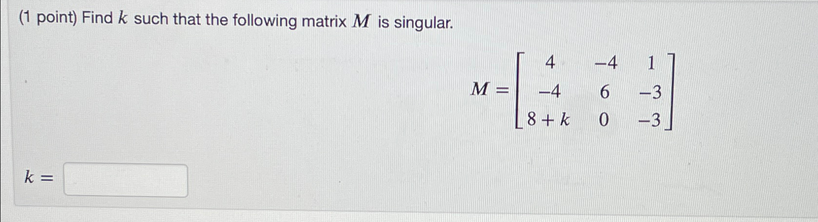 Solved (1 ﻿point) ﻿Find k ﻿such that the following matrix M | Chegg.com