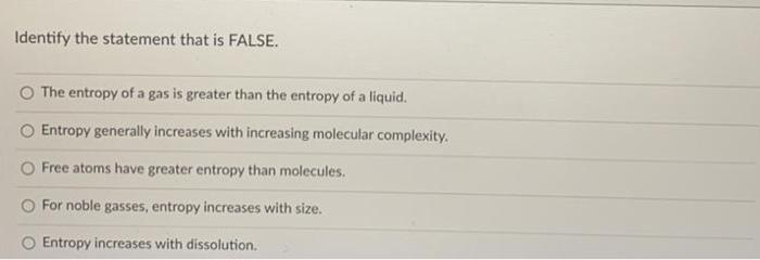 Solved Identify the statement that is FALSE. The entropy of | Chegg.com