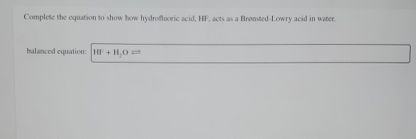 Solved Complete the equation to show how hydrofluoric acid, | Chegg.com