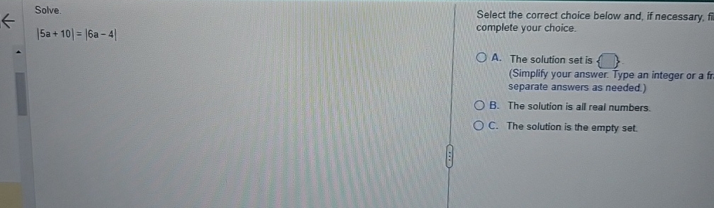 Solved Solve.|5a+10|=|6a-4|Select the correct choice below | Chegg.com